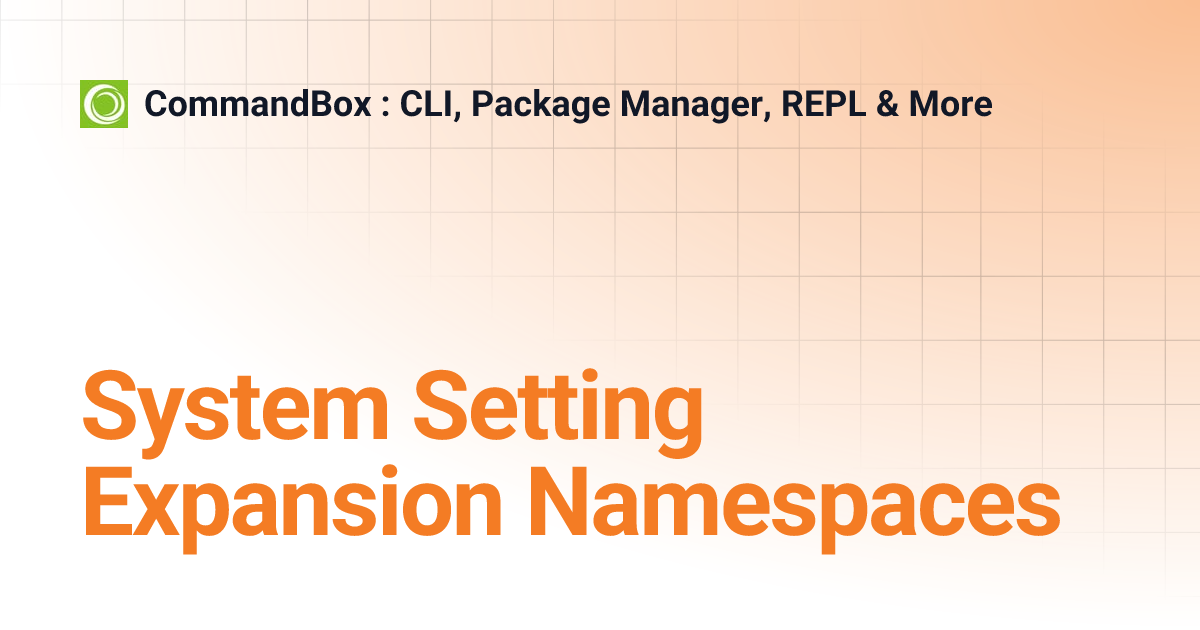 System Setting Expansion Namespaces | CommandBox : CLI, Package Manager, REPL & More