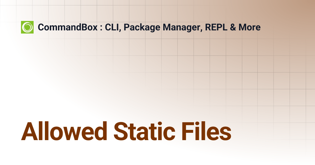 Allowed Static Files | CommandBox : CLI, Package Manager, REPL & More