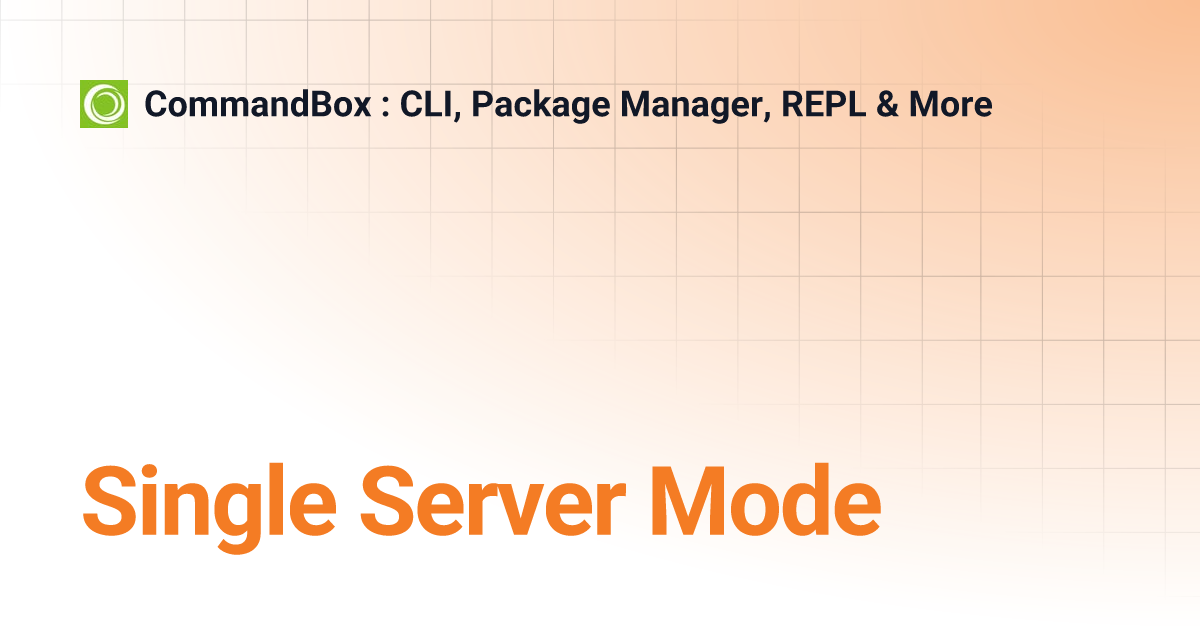 Single Server Mode | CommandBox : CLI, Package Manager, REPL & More