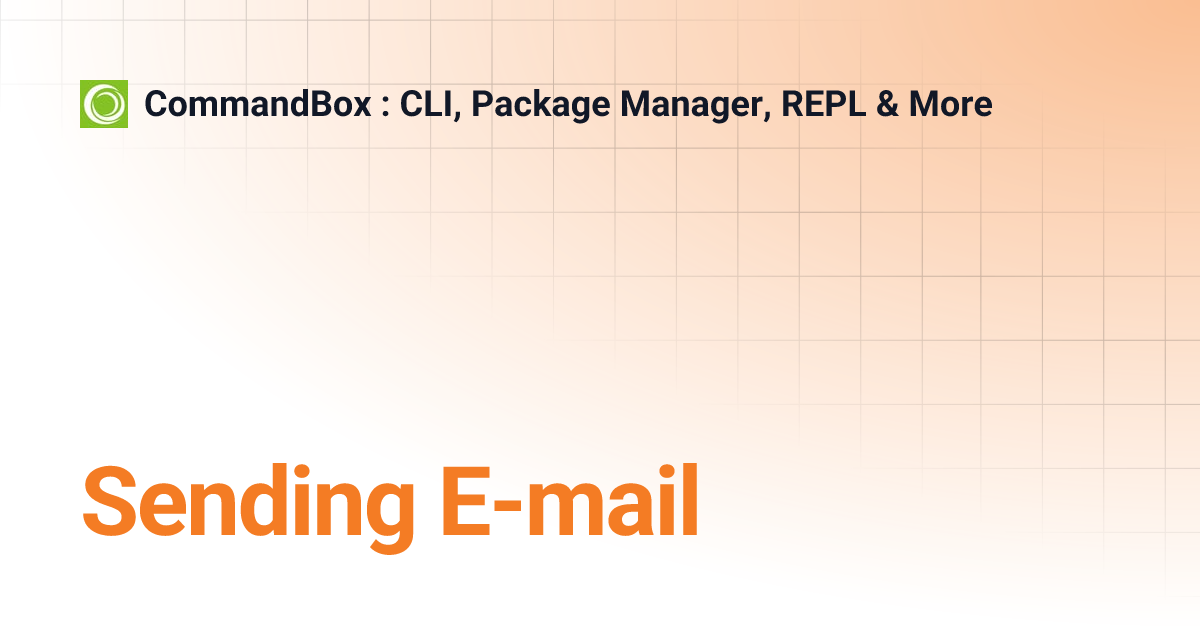Sending E-mail | CommandBox : CLI, Package Manager, REPL & More