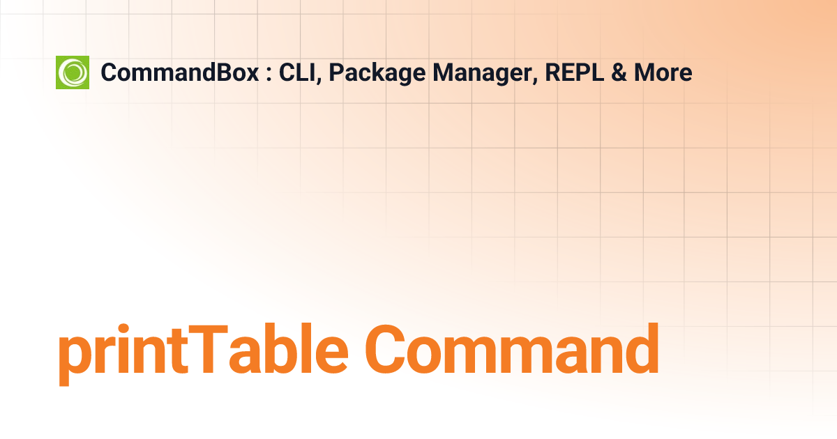 printTable Command | CommandBox : CLI, Package Manager, REPL & More