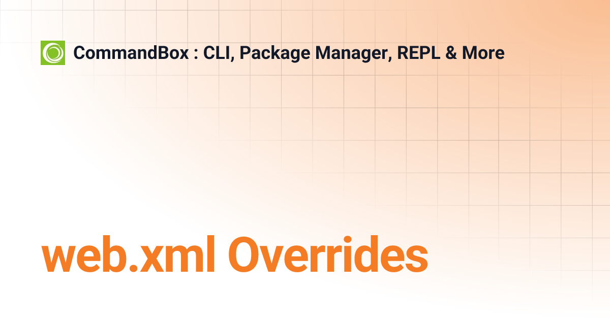 web.xml Overrides | CommandBox : CLI, Package Manager, REPL & More
