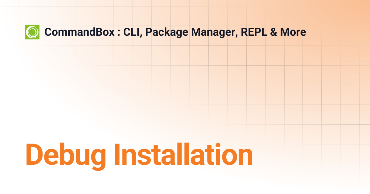 Debug Installation | CommandBox : CLI, Package Manager, REPL & More