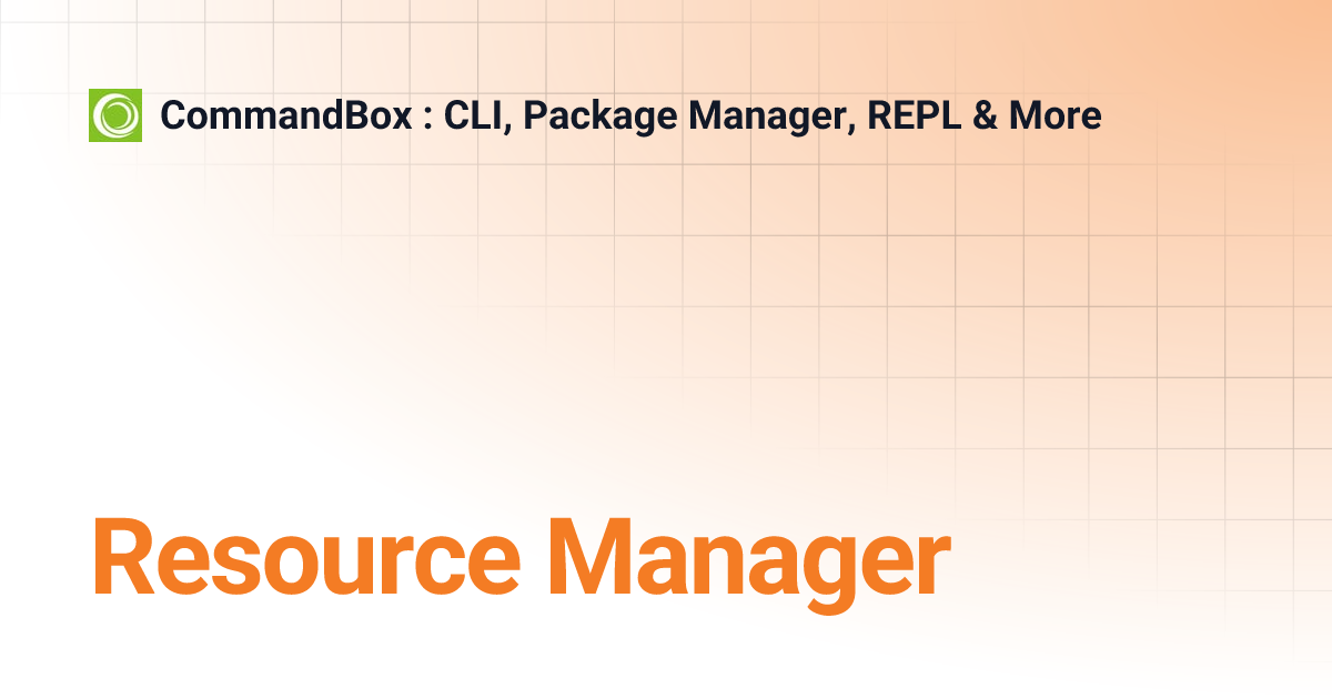 Resource Manager | CommandBox : CLI, Package Manager, REPL & More